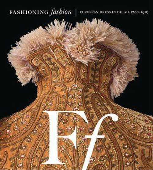 Fashioning Fashion. European Dress in Detail