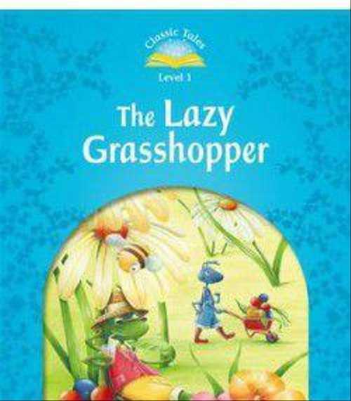 Classic Tales 1. The Lazy Grasshopper