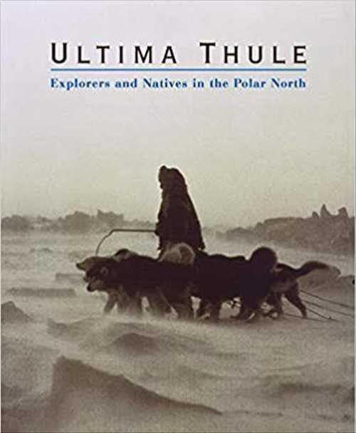 Ultima Thule: Explorers and Natives in the Polar N