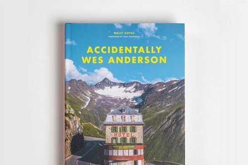 Accidentally Wes Anderson. Уэс Андерсон книга