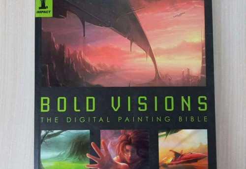 Bold visions the digital painting bible
