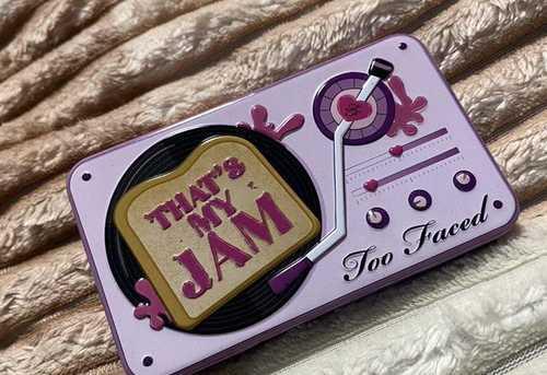 Too faced that's my jam