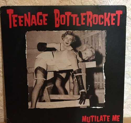 Teenage Bottlerocket – Mutilate Me 7"