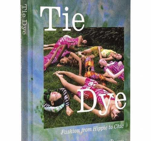 «Tie Dye. Fashion From Hippie to Chic»