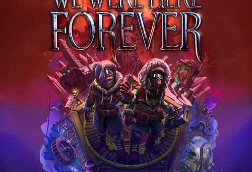 We Were Here Forever на Ps4, Ps5