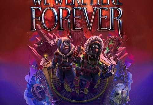 We Were Here Forever на Ps4, Ps5