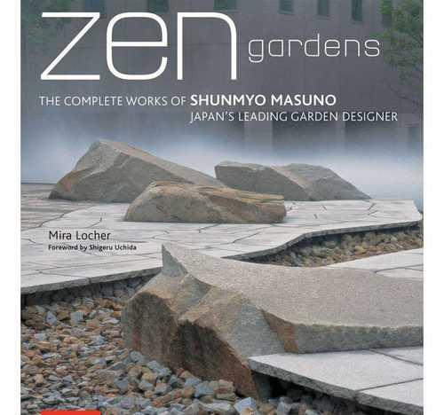 Zen Gardens: The Complete Works of Shunmyo Masuno