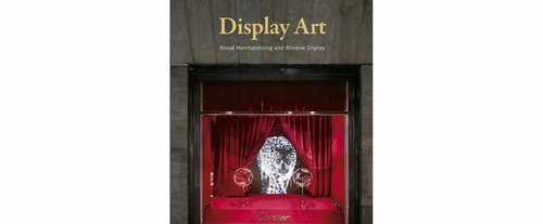 Display Art: Visual Merchandising and Window