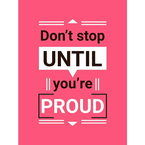 Плакат, постер на бумаге Motivation/Don t stop Until you re Proud/искусство/арт/абстракция/творчество. Размер 21 х 30 см