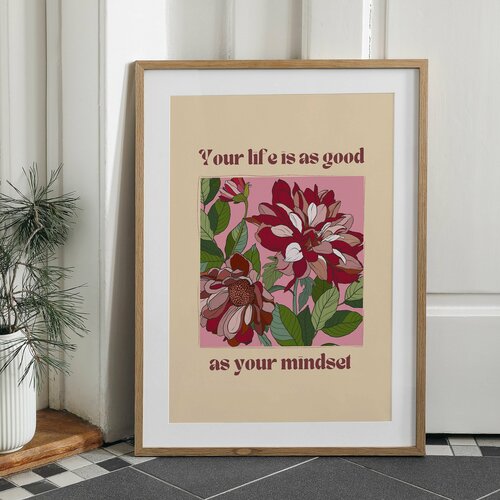 Постер интерьерный с цветами и надписью YOUR LIFE IS AS GOOD AS YOUR MINDSET, 30х40 см, без рамы